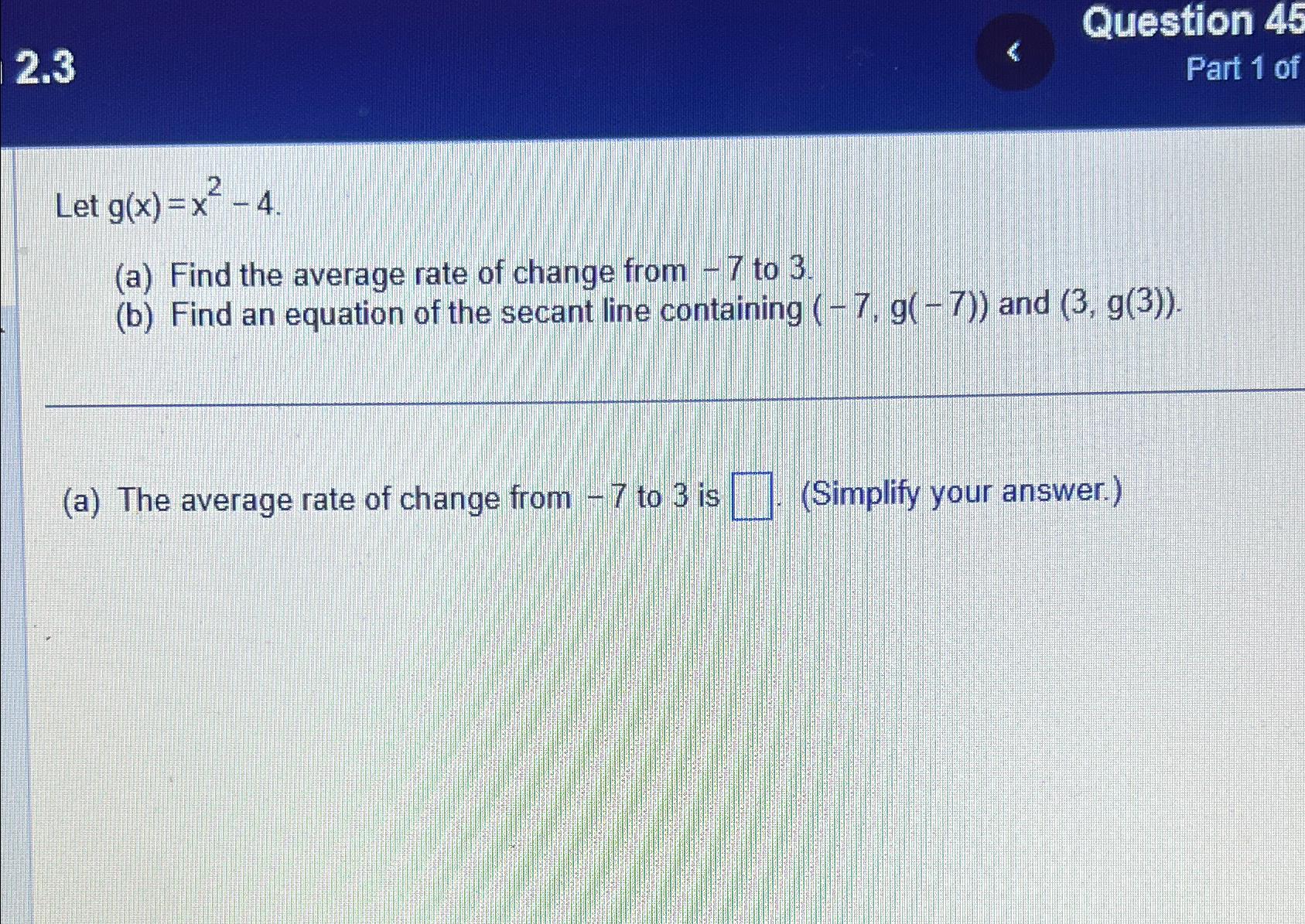 Solved 2.3Question 45Let g(x)=x2-4(a) ﻿Find the average rate | Chegg.com