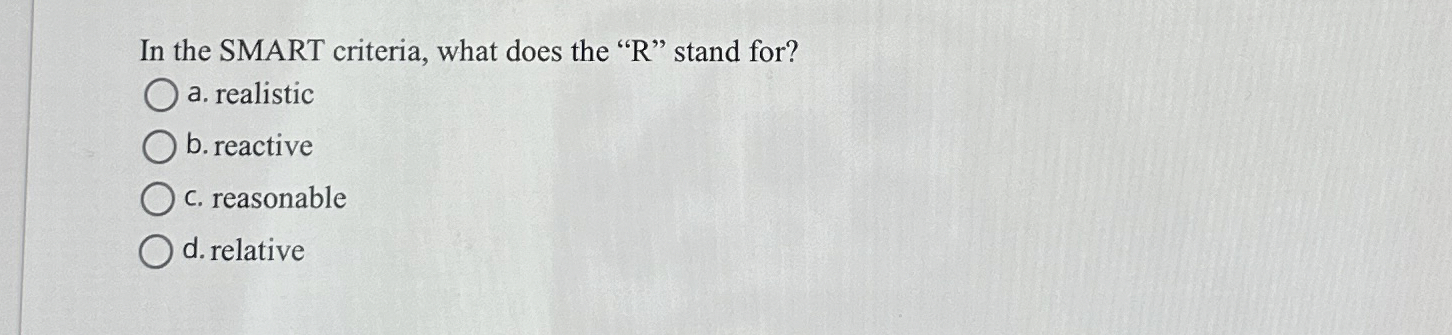 Solved In the SMART criteria, what does the "R" ﻿stand | Chegg.com