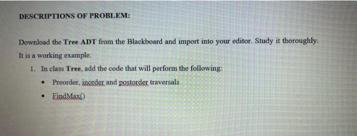 Solved DESCRIPTIONS OF PROBLEM: Download the Tree ADT from | Chegg.com