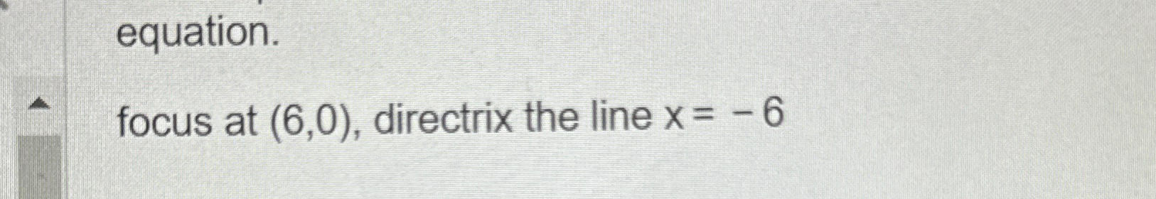 Solved equation.focus at (6,0), ﻿directrix the line x=-6 | Chegg.com