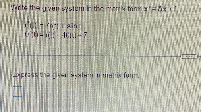 Solved Write the given system in the matrix form x' = Ax+f. | Chegg.com