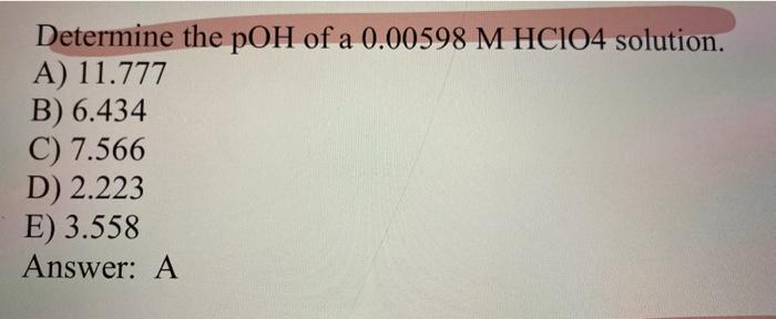 Solved Determine the pOH of a 0.00598MHClO4 solution. A) | Chegg.com