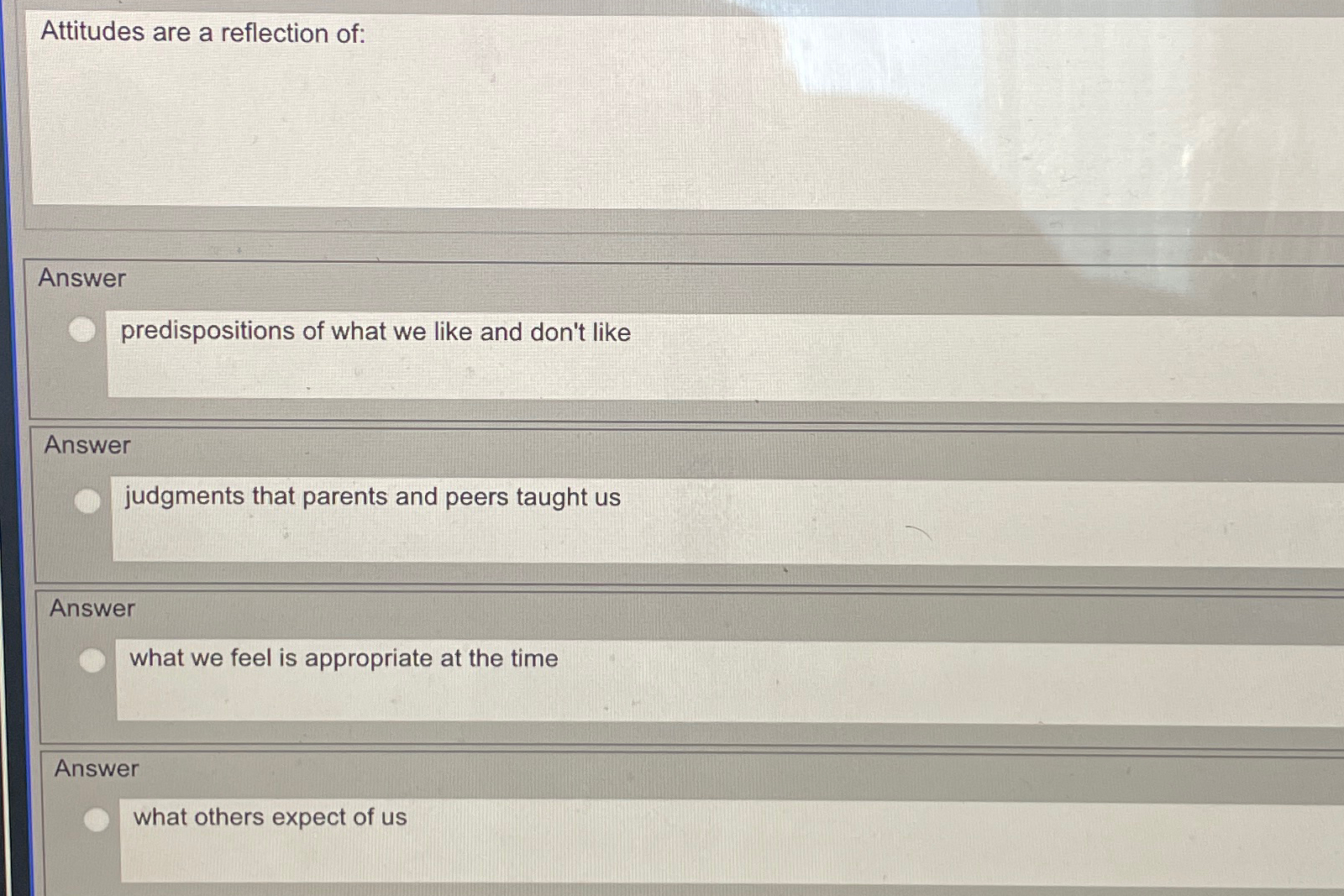Solved Attitudes are a reflection of:Answerpredispositions | Chegg.com