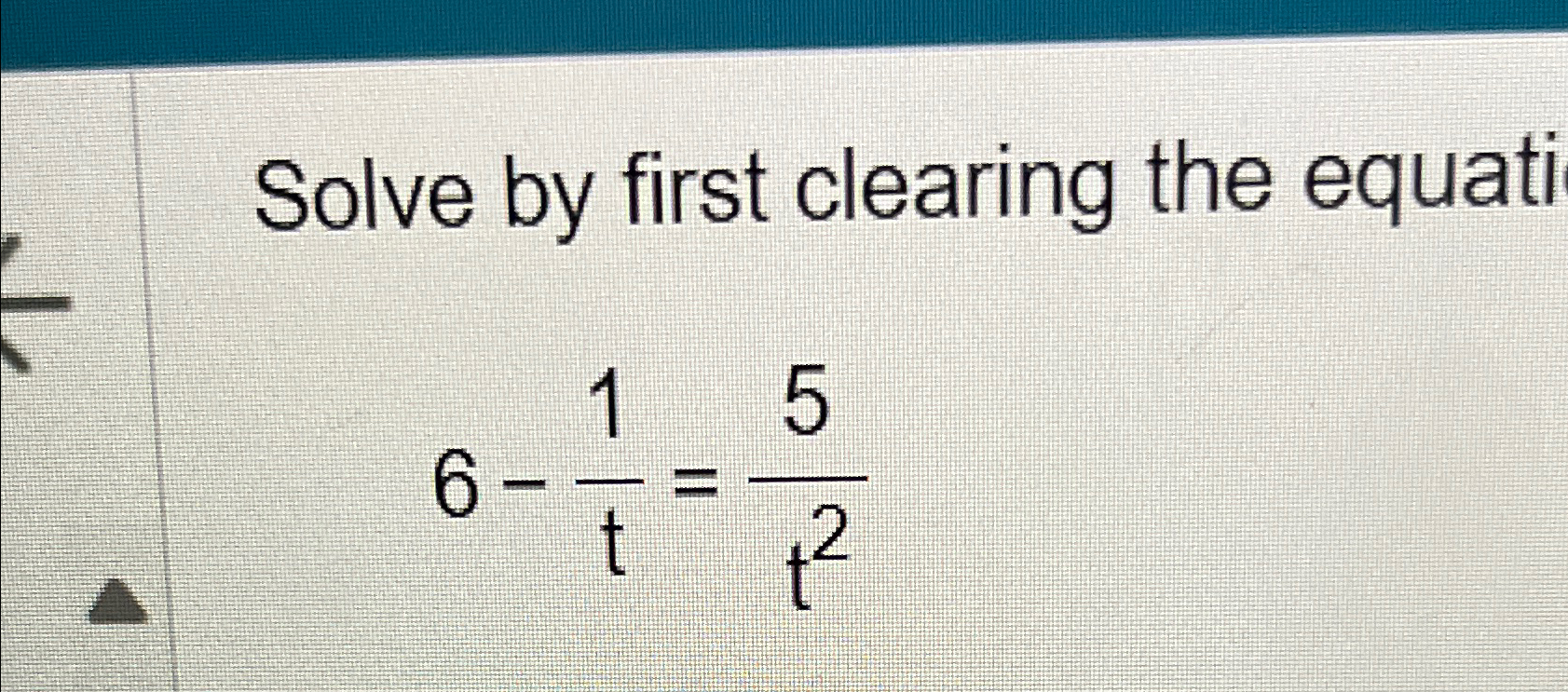 Solved Solve by first clearing the equati6-1t=5t2 | Chegg.com