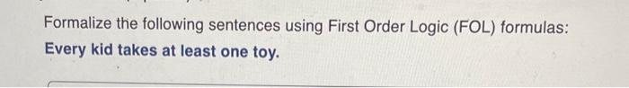 Solved Formalize the following sentences using First Order | Chegg.com