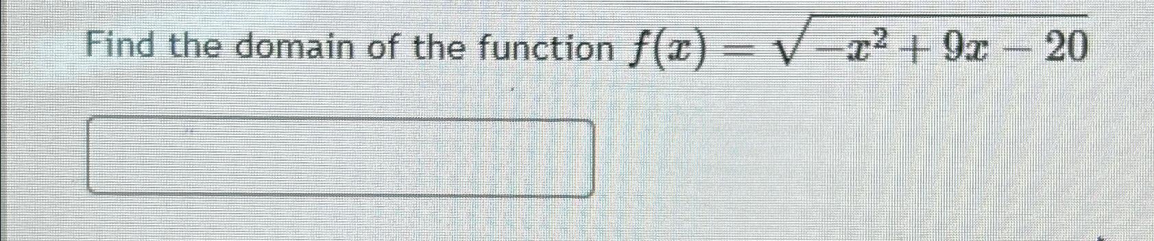 Solved Find the domain of the function f(x)=-x2+9x-202 | Chegg.com