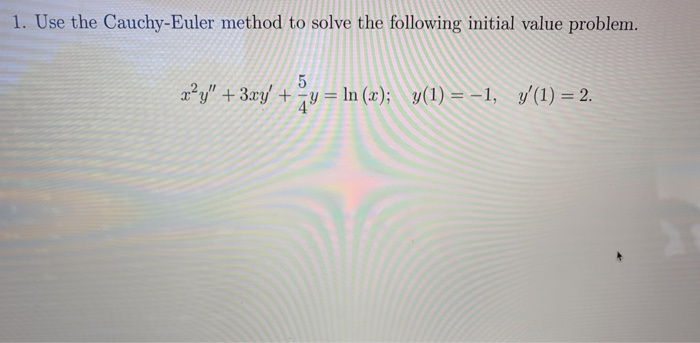Solved 1. Use the Cauchy-Euler method to solve the following | Chegg.com
