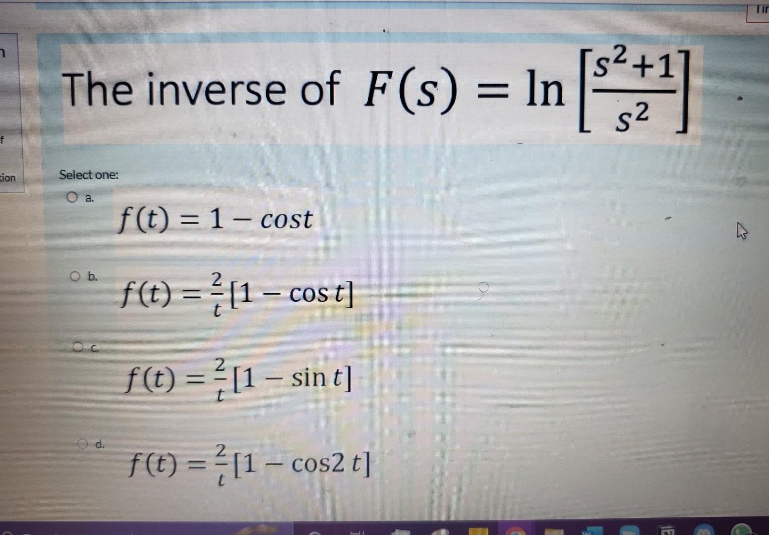 Solved The inverse of F(s)=ln[s2s2+1] f(t)=1−cost | Chegg.com