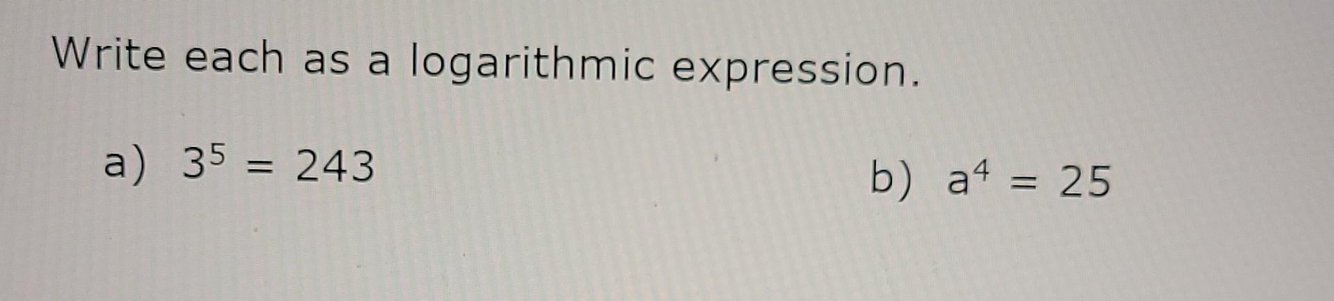 Solved Write each as a logarithmic expression. a a) 35 = 243 | Chegg.com