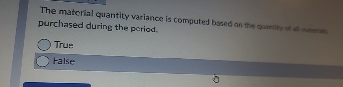 Solved The material quantity variance is computed based on | Chegg.com