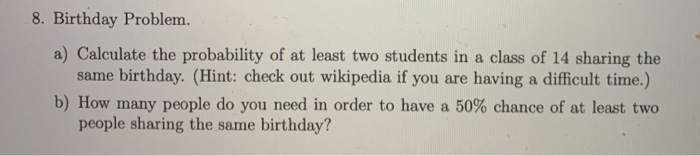 Solved 8. Birthday Problem. a) Calculate the probability of | Chegg.com