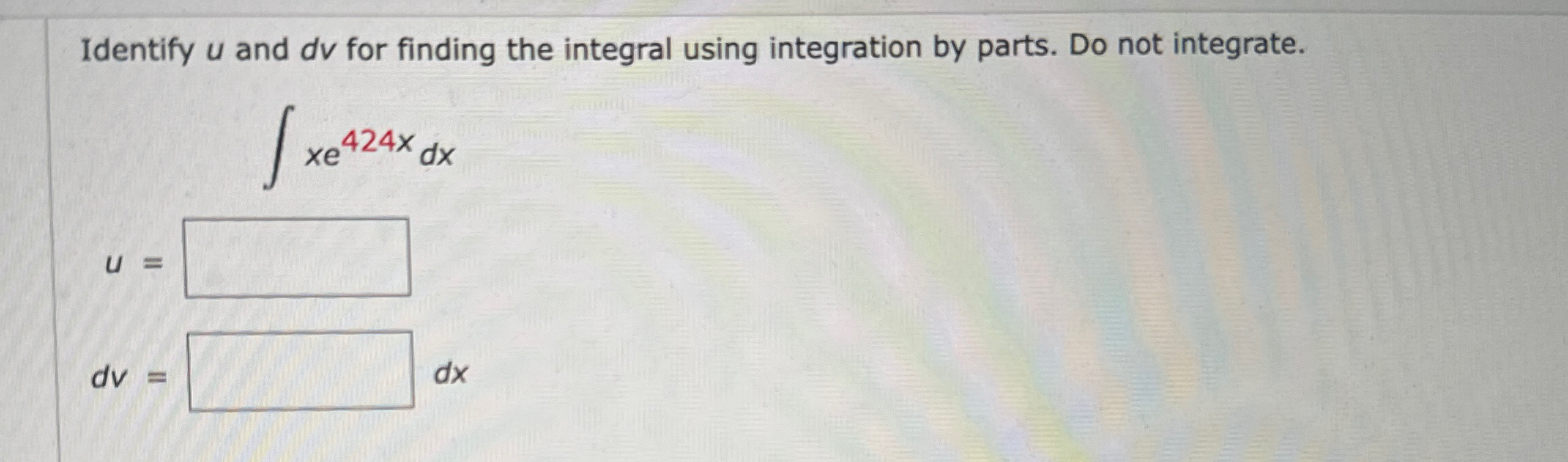 Solved Identify u and dv for finding the integral using | Chegg.com Solved Identify u and dv for finding the integral using | Chegg.com