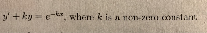 Solved y' + ky = e-kx, where k is a non-zero constant | Chegg.com