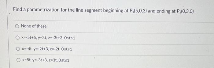 Solved Find a parametrization for the line segment beginning | Chegg.com