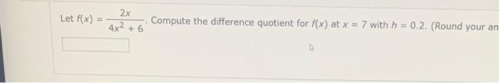 Solved Let f(x)=4x2+62x. Compute the difference quotient for | Chegg.com