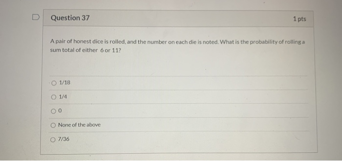 Solved Question 37 1 pts A pair of honest dice is rolled, | Chegg.com