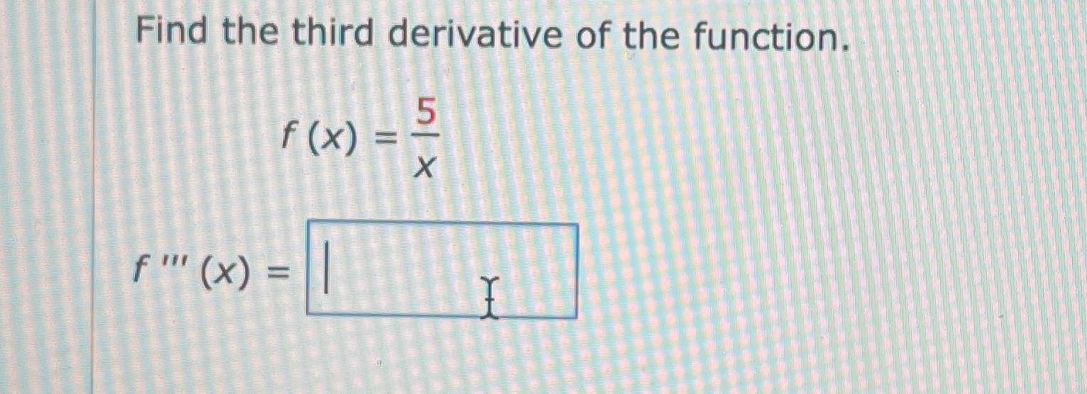 Solved Find the third derivative of the | Chegg.com