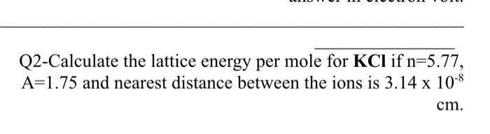 Solved Q2-Calculate the lattice energy per mole for KCl if | Chegg.com