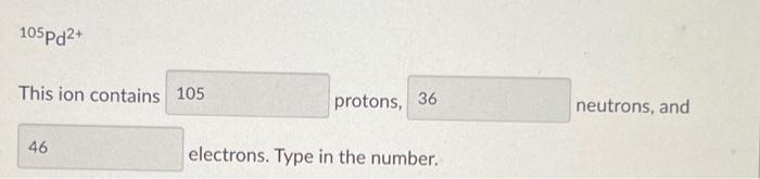 Solved 105pd2+ This ion contains 105 46 protons, 36 | Chegg.com