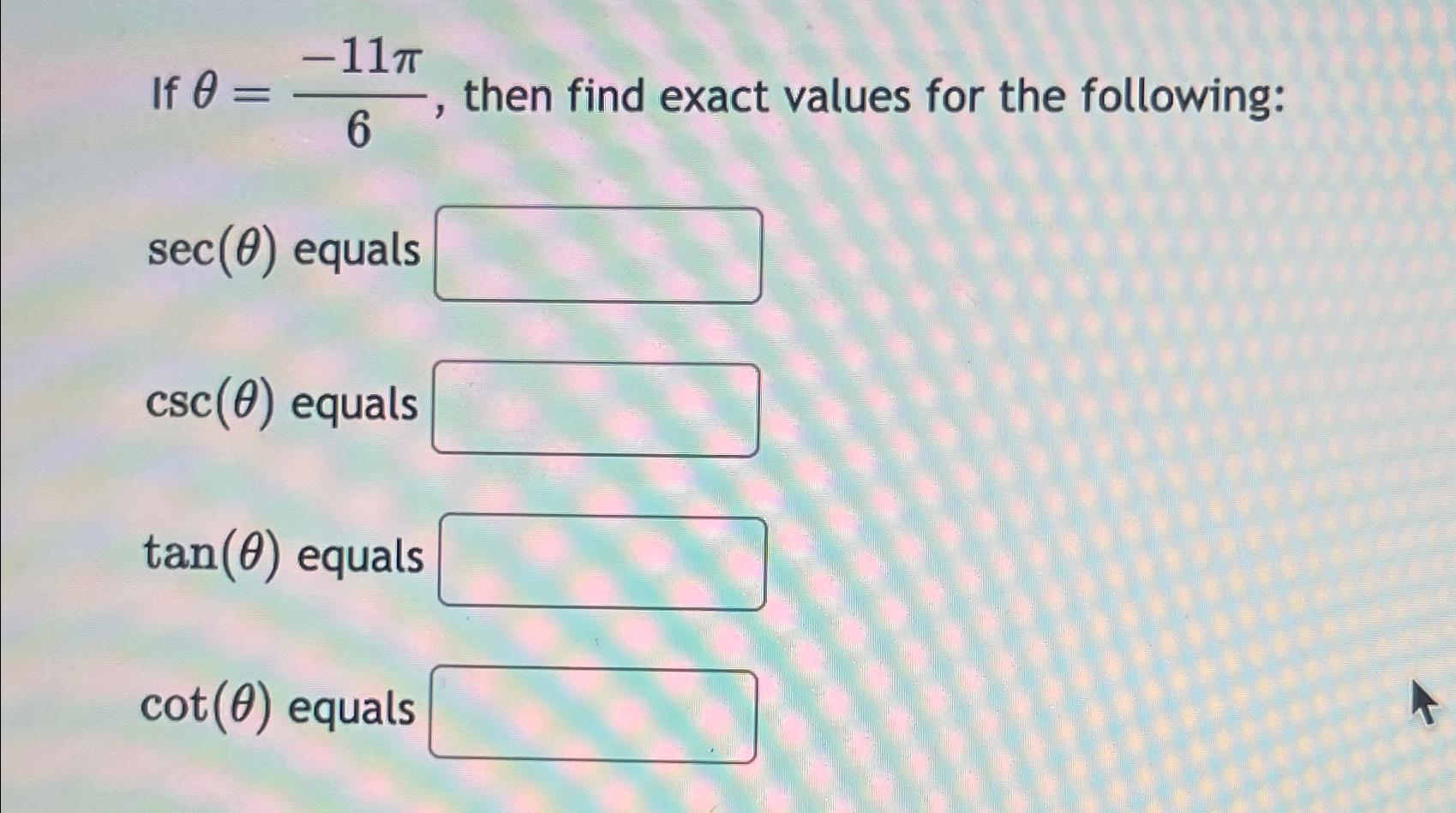 Solved If θ=-11π6, ﻿then find exact values for the | Chegg.com