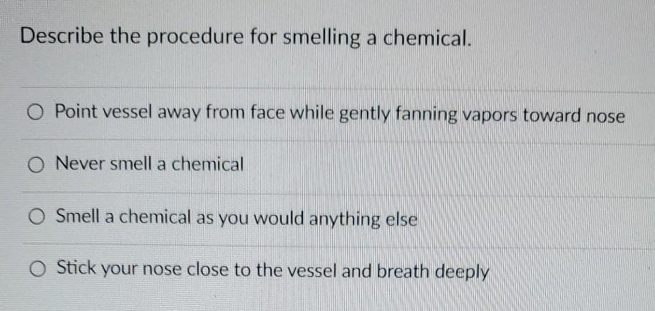 Solved Describe the procedure for smelling a chemical. O | Chegg.com