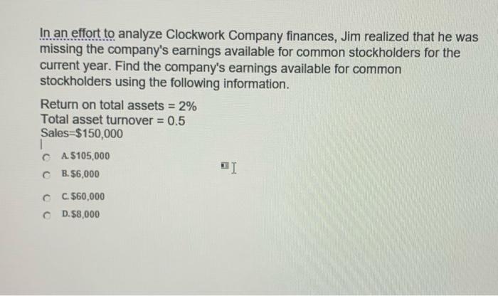 Solved In an effort to analyze Clockwork Company finances, | Chegg.com