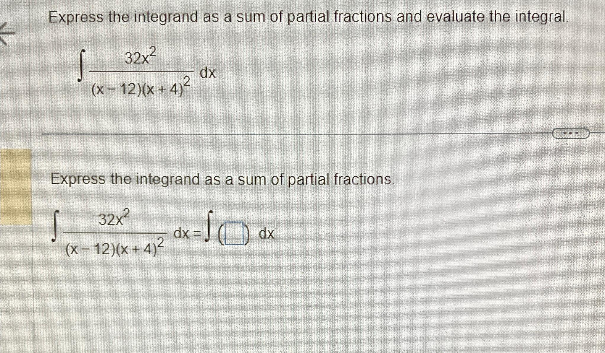 Solved Express the integrand as a sum of partial fractions | Chegg.com