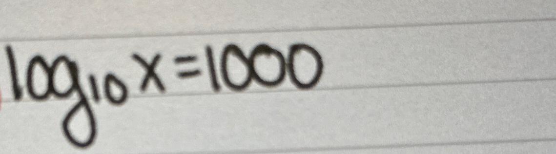 Solved log10x=1000 | Chegg.com