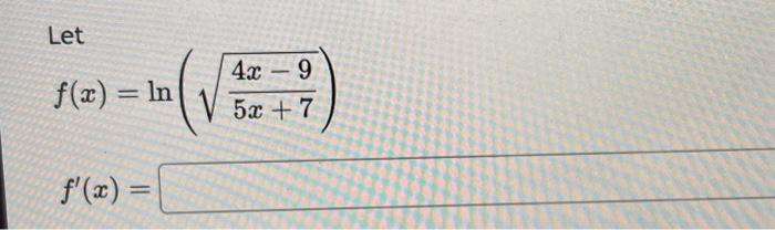Solved Let f(x)=ln(5x+74x−9) | Chegg.com