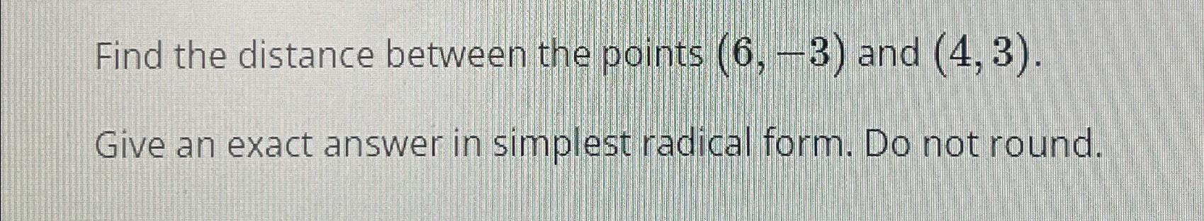 Solved Find the distance between the points (6,-3) ﻿and | Chegg.com