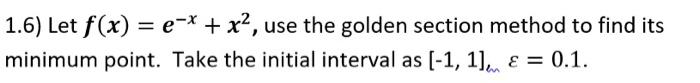 Solved 1.6) Let f(x)=e−x+x2, use the golden section method | Chegg.com