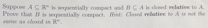 Solved Suppose A CR” is sequentially compact and B C A is | Chegg.com