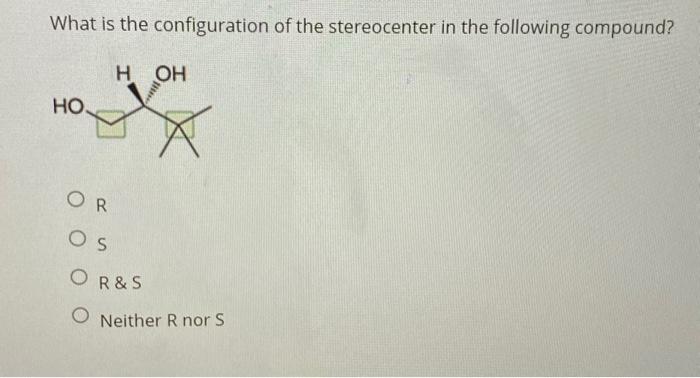 Solved What is the configuration of the stereocenter in the | Chegg.com