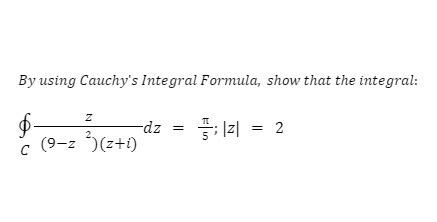 Solved By using Cauchy's Integral Formula, show that the | Chegg.com