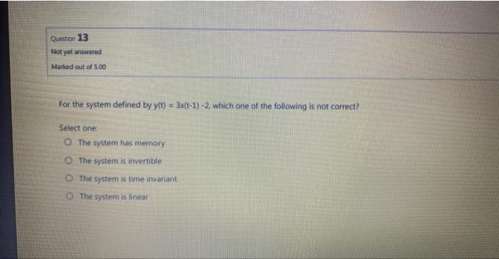 Solved For the system defined by y(t)=3x(t−1)−2, which one | Chegg.com