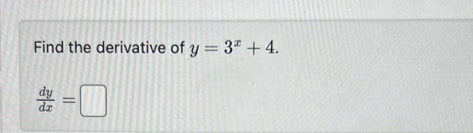 Solved Find the derivative of y=3x+4.dydx= | Chegg.com