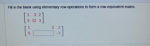 Solved Fill in the blank using elementary row operations to | Chegg.com