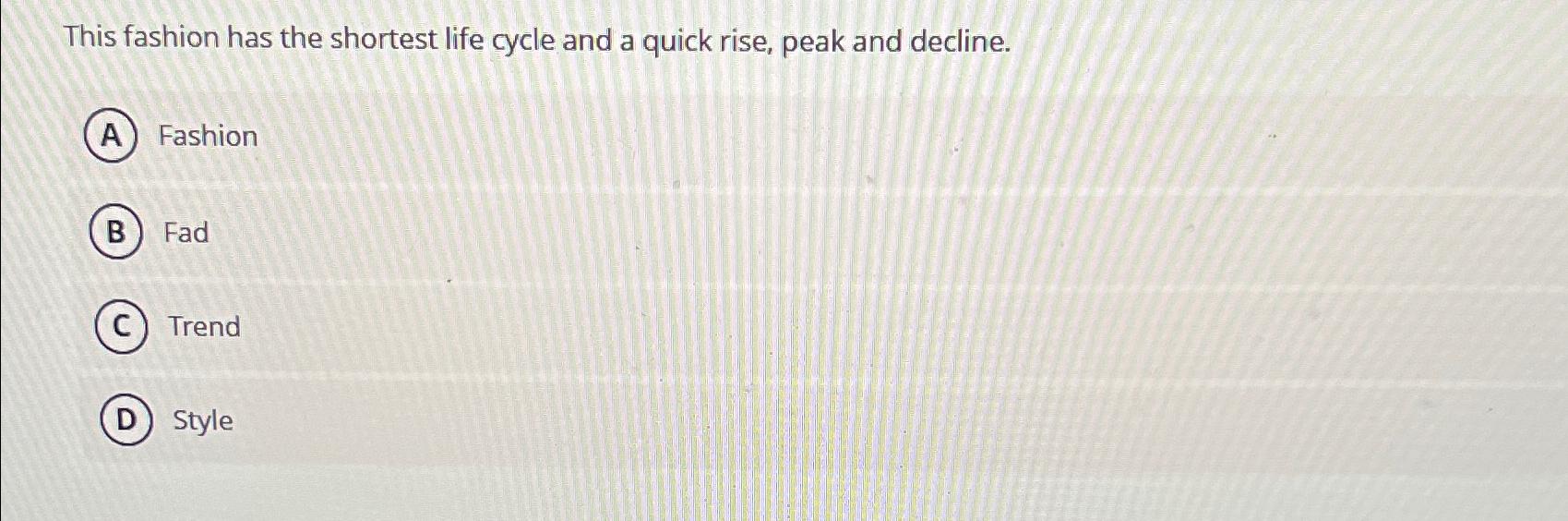 Solved This fashion has the shortest life cycle and a quick | Chegg.com