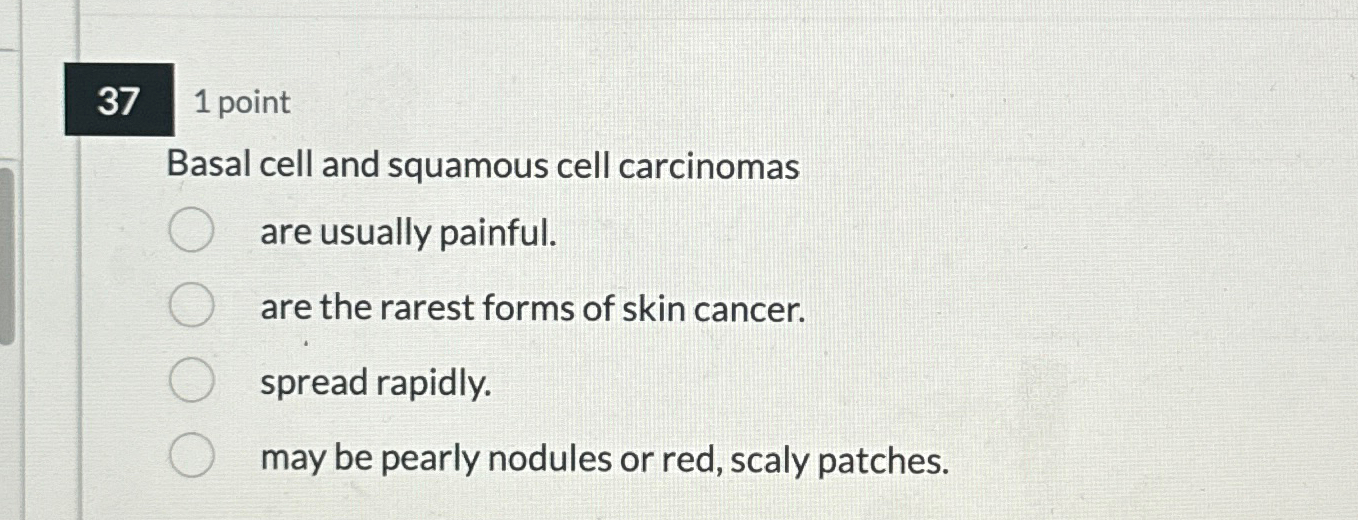 Solved 371 ﻿pointBasal cell and squamous cell carcinomasare | Chegg.com