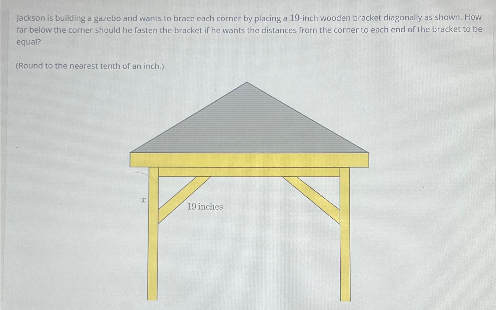 Solved Jackson is building a gazebo and wants to brace each | Chegg.com