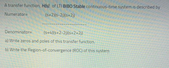 Solved A transfer function, H(s). of LTI BIBO Stable | Chegg.com