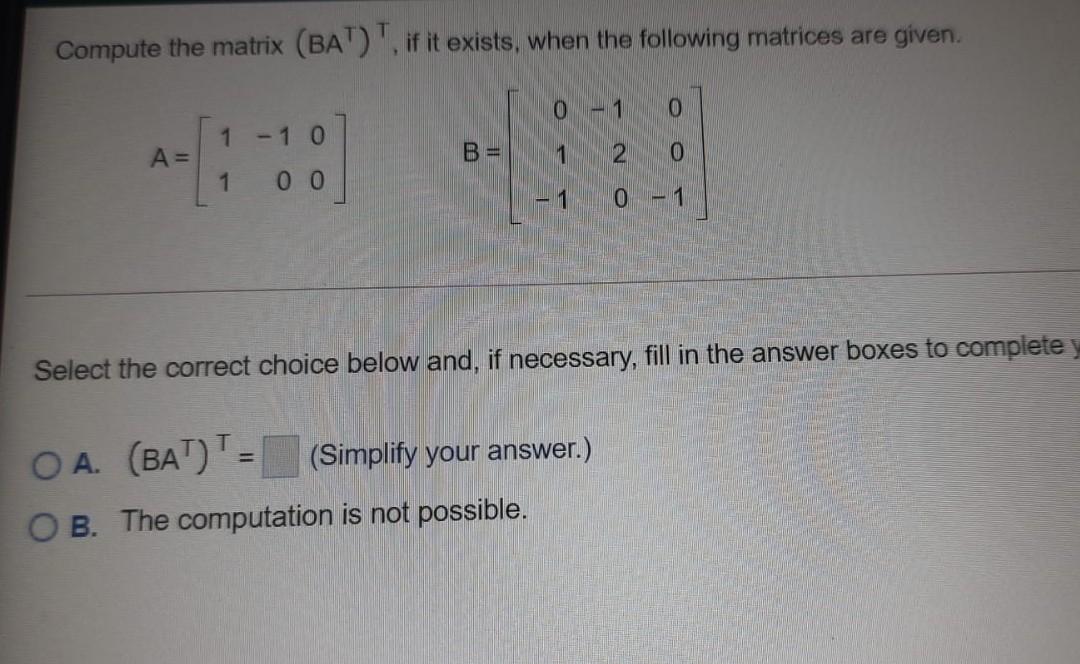 Solved Compute the matrix (BAT) T. if it exists, when the | Chegg.com