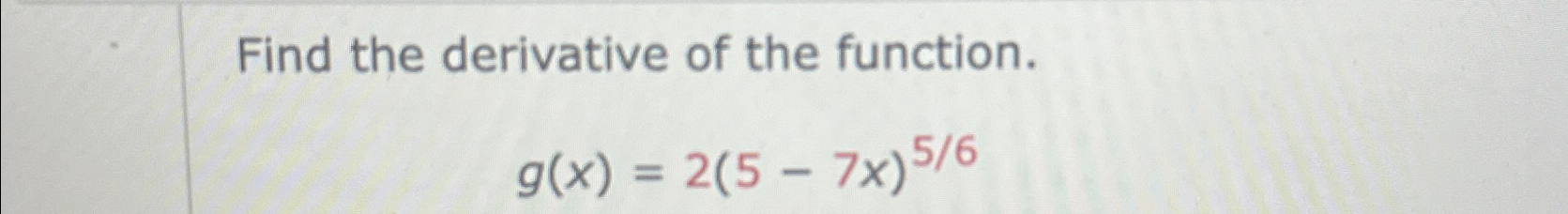 Solved Find the derivative of the function.g(x)=2(5-7x)56 | Chegg.com