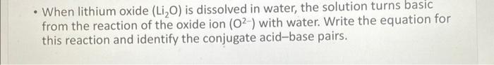 Solved - When lithium oxide (Li2O) is dissolved in water, | Chegg.com