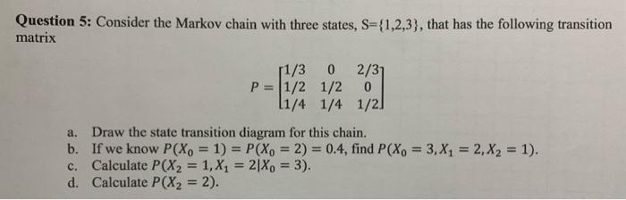 Solved Question 5: Consider the Markov chain with three | Chegg.com