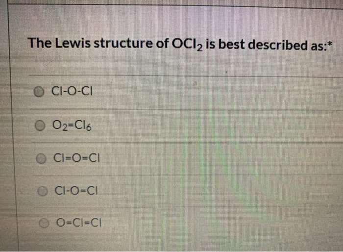 Solved The Lewis structure of OCI is best described as:* O | Chegg.com