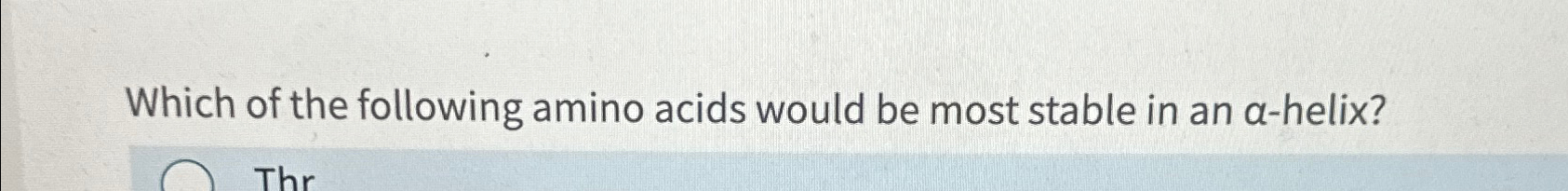 Solved Which of the following amino acids would be most | Chegg.com