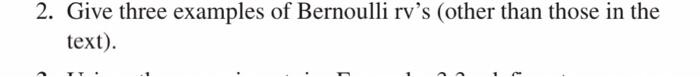 Solved 2. Give three examples of Bernoulli rv's (other | Chegg.com