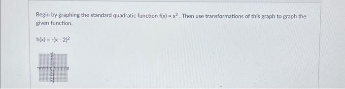 Solved Begin by graphing the standard quadratic function | Chegg.com