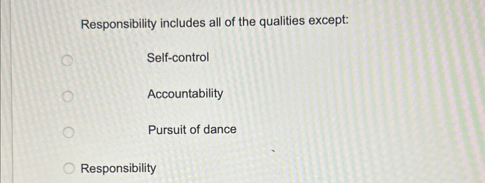 Solved Responsibility includes all of the qualities | Chegg.com